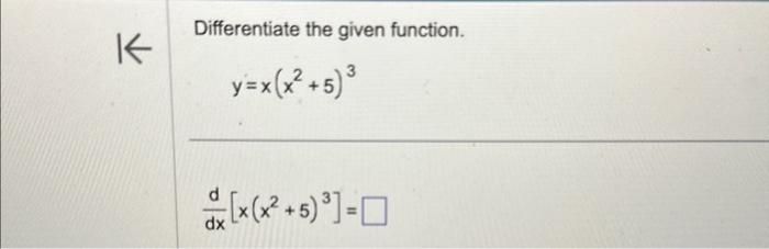 Solved Differentiate the given function. y=x(x2+5)3 | Chegg.com
