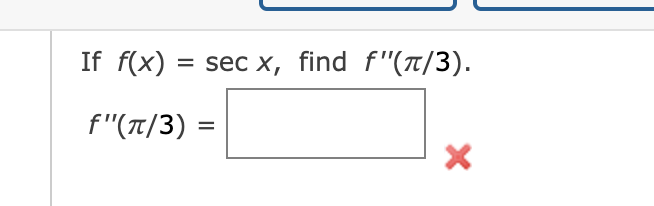 Solved If f(x)=secx, ﻿find f''(π3).f''(π3)= | Chegg.com
