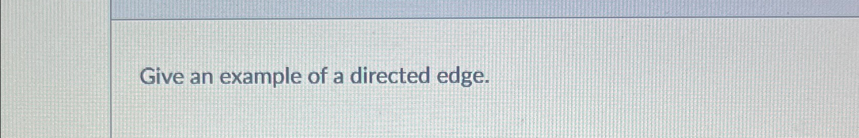Give an example of a directed edge. | Chegg.com