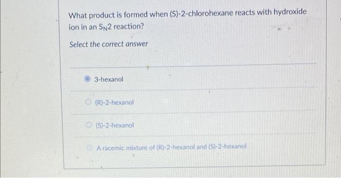 Solved What product is formed when (S)-2-chlorohexane reacts | Chegg.com