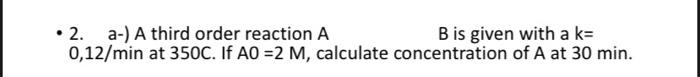 Solved - 2. a-) A third order reaction A B is given with a | Chegg.com