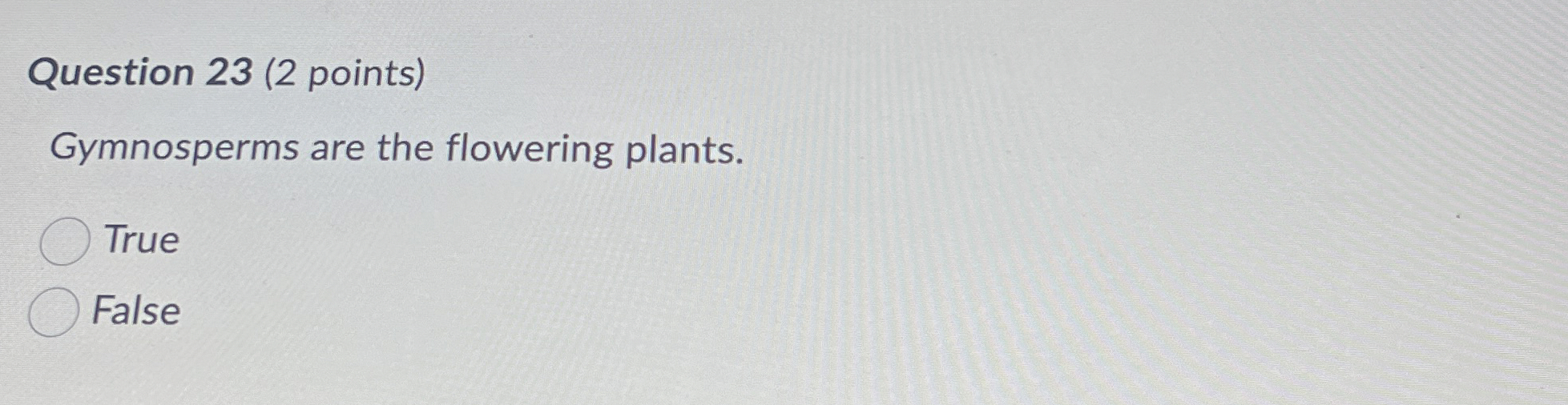 Solved Question 23 (2 ﻿points)Gymnosperms are the flowering | Chegg.com