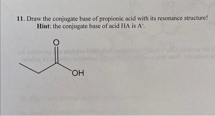 Solved 11. Draw the conjugate base of propionic acid with | Chegg.com
