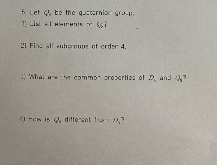 Solved 5. Let Q8 be the quaternion group. 1) List all | Chegg.com