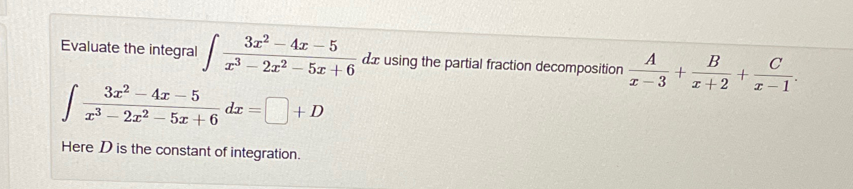 Solved Evaluate the integral ∫﻿﻿3x2-4x-5x3-2x2-5x+6dx ﻿using | Chegg.com