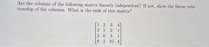 Solved Are the columns of the following matrix linearly | Chegg.com