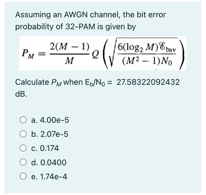 Solved Assuming an AWGN channel, the bit error probability | Chegg.com