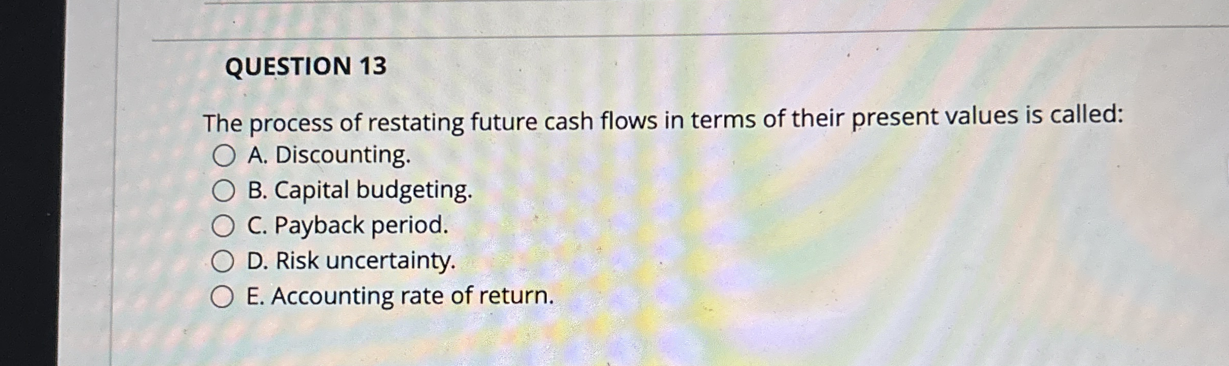 Solved QUESTION 13The process of restating future cash flows | Chegg.com