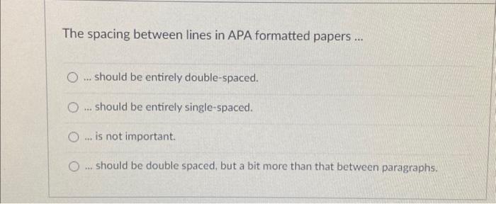 The spacing between lines in APA formatted papers ... | Chegg.com