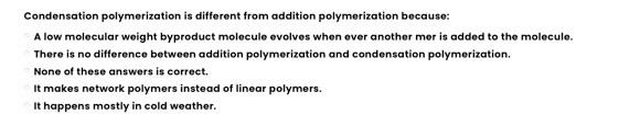 Solved Condensation polymerization is different from | Chegg.com