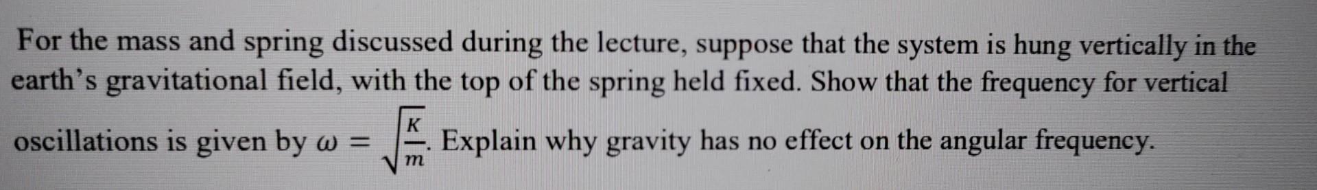 Solved For the mass and spring discussed during the lecture, | Chegg.com