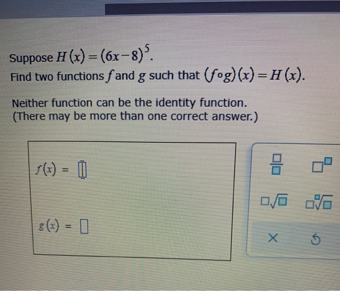Solved Suppose H (x) = (6x-8)". Find two functions f and g | Chegg.com