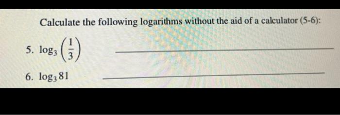Solved Calculate the following logarithms without the aid of | Chegg.com