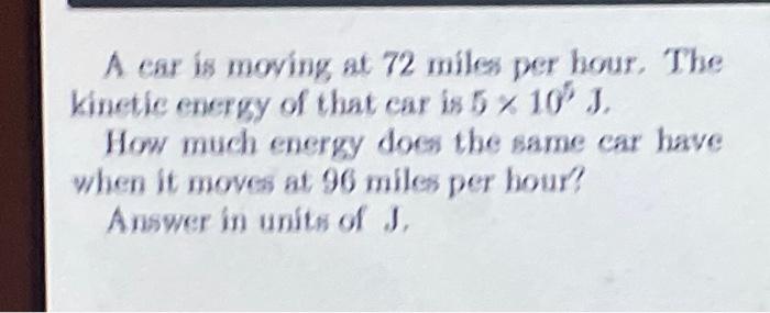 Solved A car is moving at 72 miles per hour. The kinetic | Chegg.com