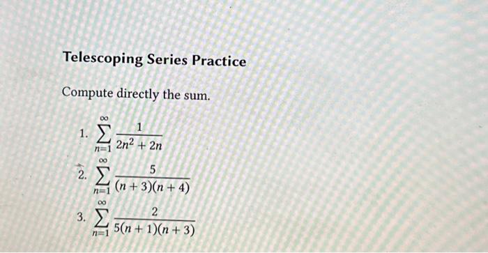 Solved Telescoping Series Practice Compute directly the sum. | Chegg.com