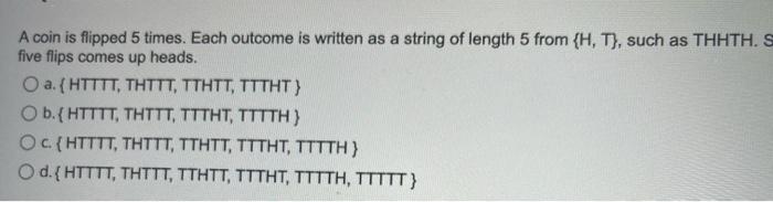 Solved A coin is flipped 5 times. Each outcome is written as | Chegg.com