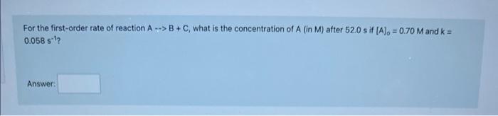 Solved For the first-order rate of reaction A…B+C, what is | Chegg.com