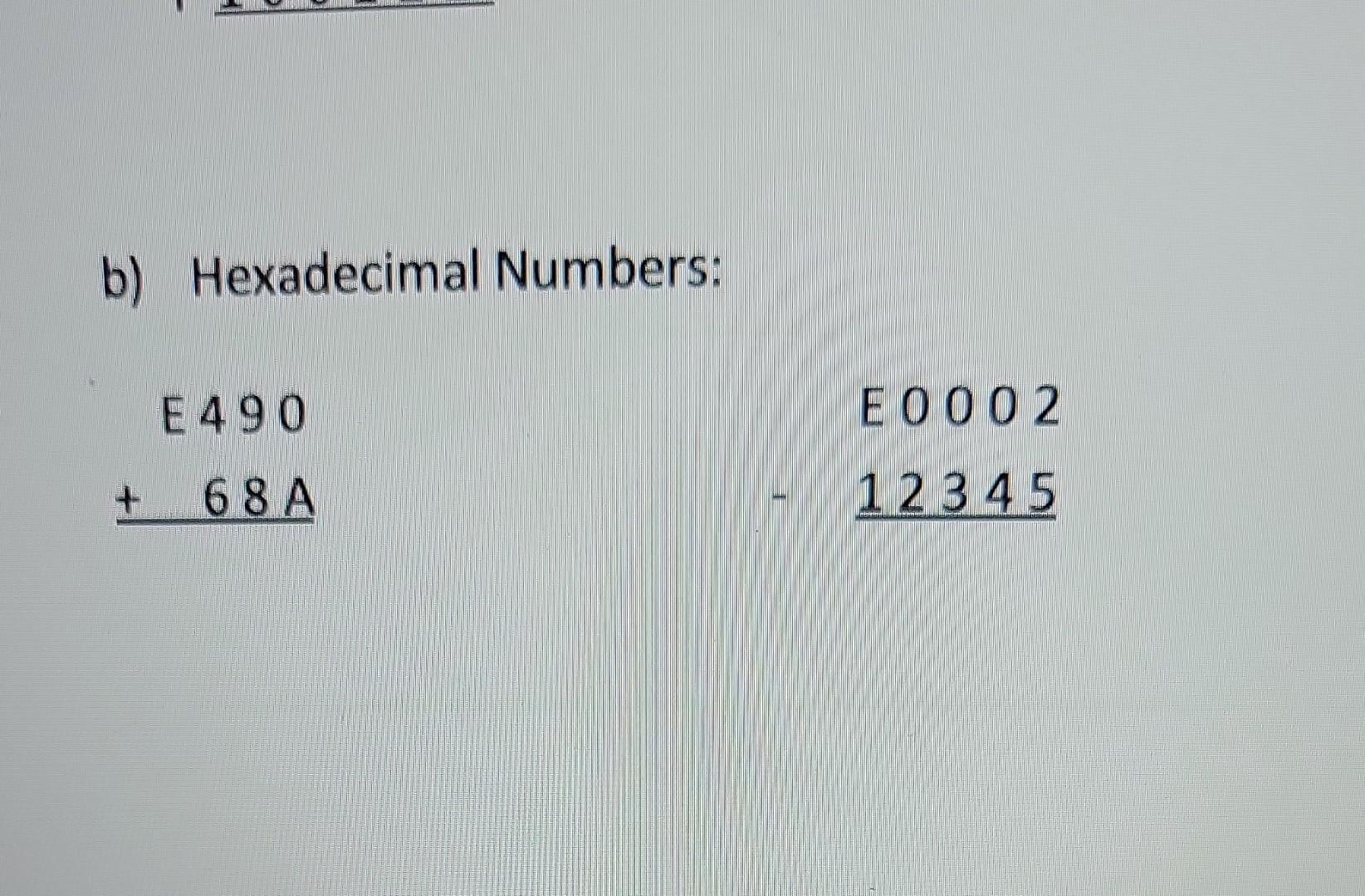 Solved b) Hexadecimal Numbers: E490+68A | Chegg.com