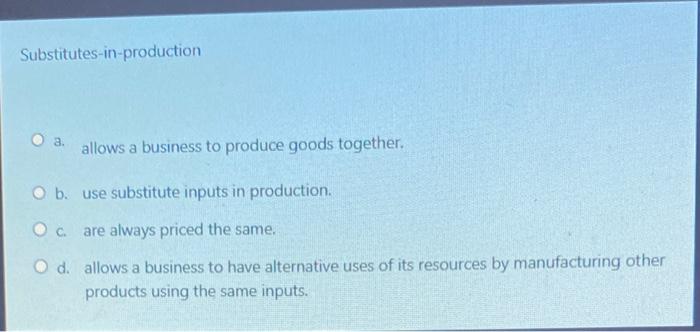 Solved Substitutes-in-production a. allows a business to | Chegg.com