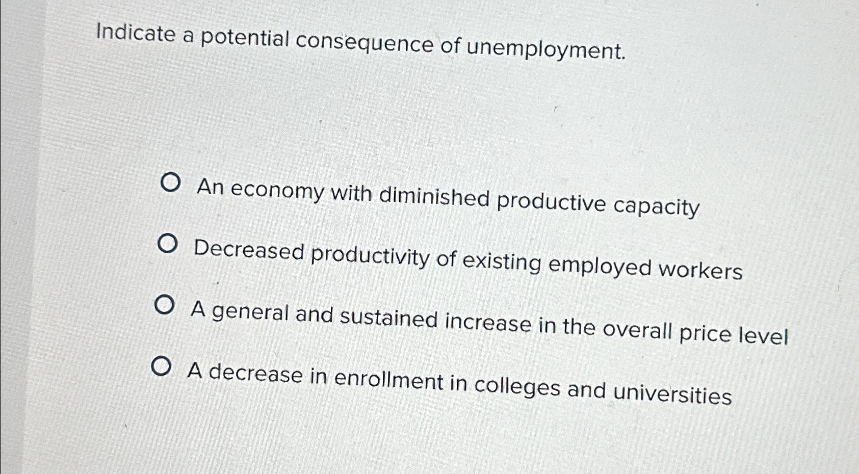 Solved Indicate a potential consequence of unemployment.An | Chegg.com