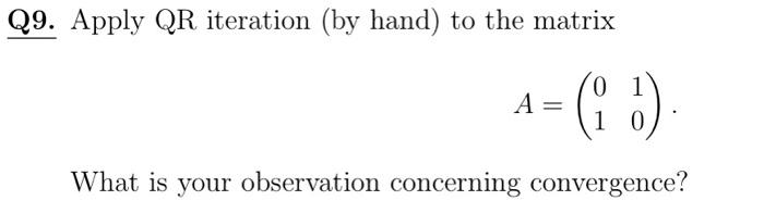 Solved Q9. Apply QR iteration (by hand) to the matrix | Chegg.com