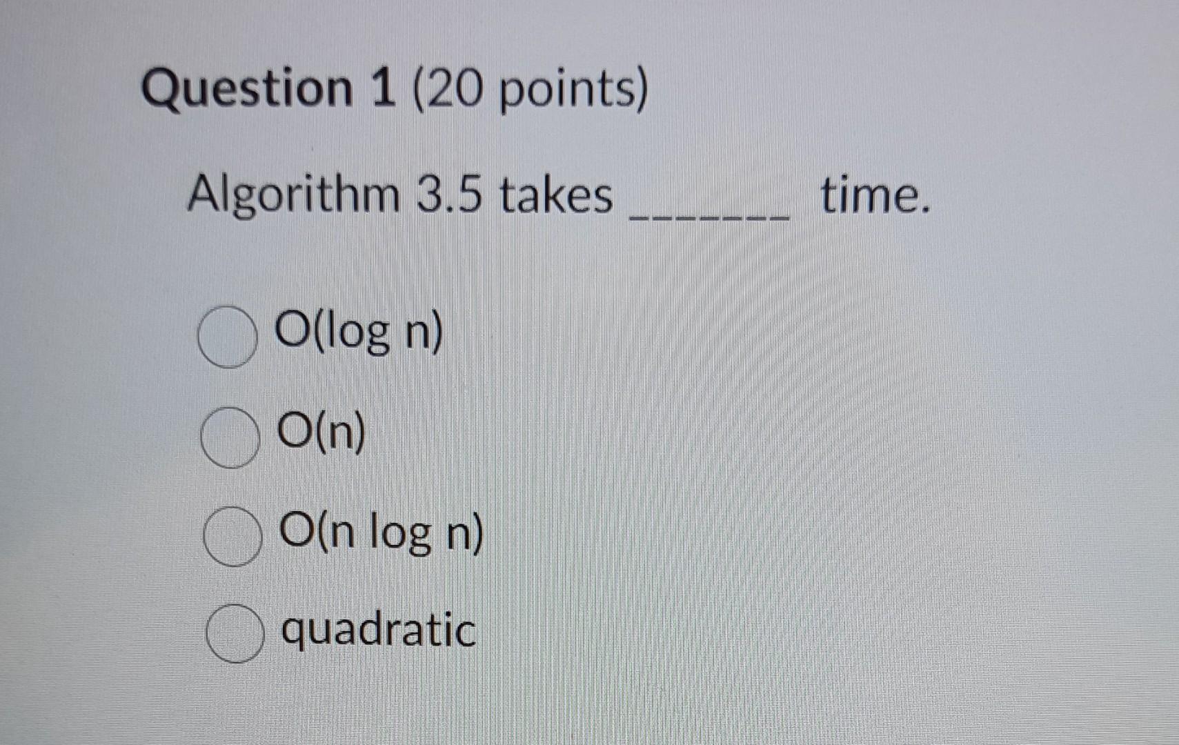 Algorithm 3.5 takes O(logn) O(n) O(nlogn) | Chegg.com