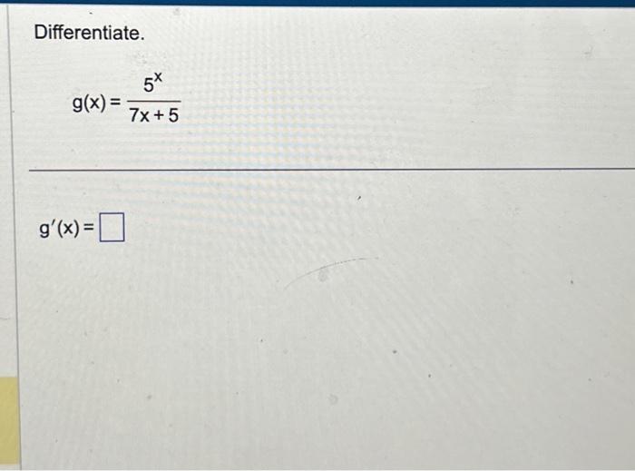 Solved Differentiate. g(x)=7x+55x g′(x)= | Chegg.com