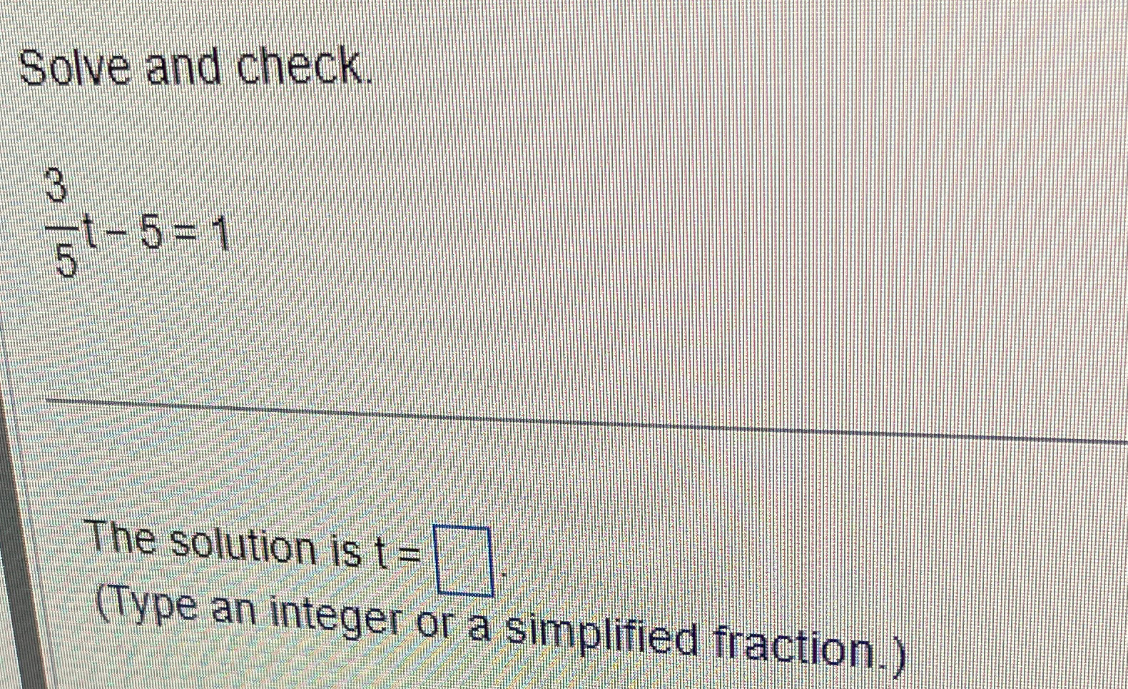Solved Solve and check.35t-5=1The solution is t= .(Type an | Chegg.com