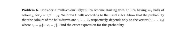 Solved Problem 6. Consider a multi-colour Pólya's urn scheme | Chegg.com