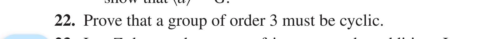 Solved 22. Prove that a group of order 3 must be cyclic. | Chegg.com