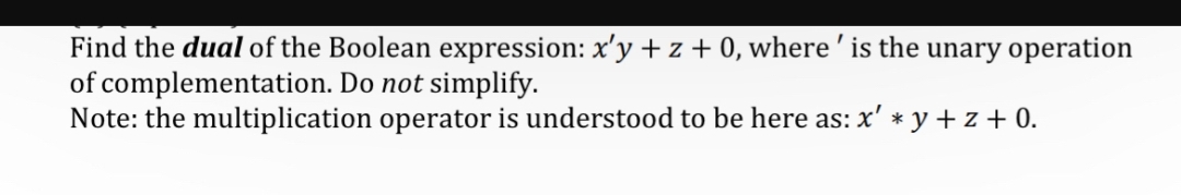 Solved Find the dual of the Boolean expression: x'y+z+0, | Chegg.com