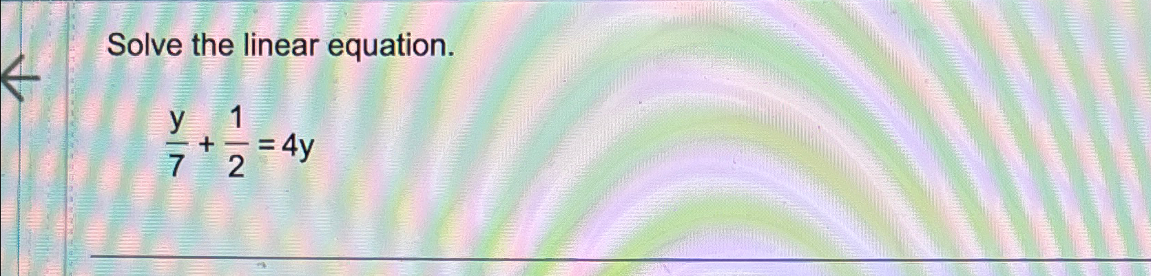 Solved Solve the linear equation.y7+12=4y | Chegg.com