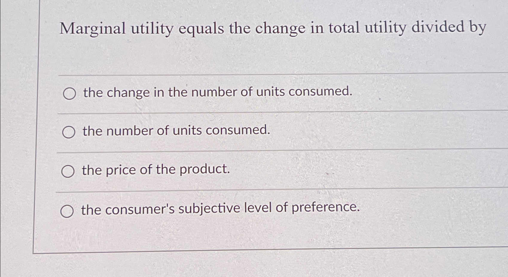 Solved Marginal utility equals the change in total utility | Chegg.com