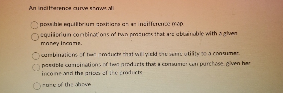 Solved An indifference curve shows allpossible equilibrium | Chegg.com
