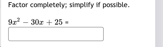 Solved Factor completely; simplify if possible.9x2-30x+25= | Chegg.com