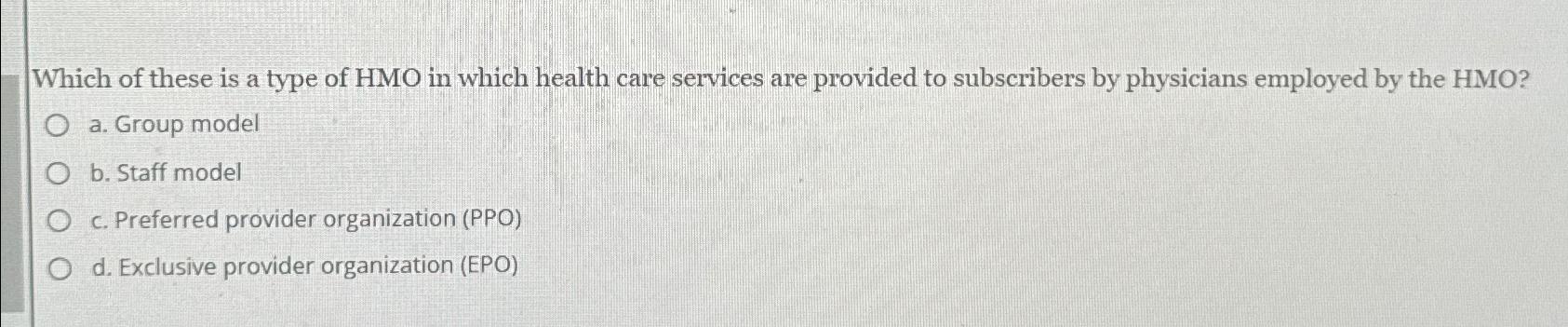 Solved Which of these is a type of HMO in which health care | Chegg.com