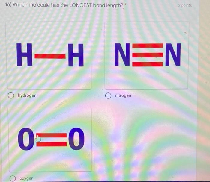 Solved 16) Which molecule has the LONGEST bond length? * 3 | Chegg.com