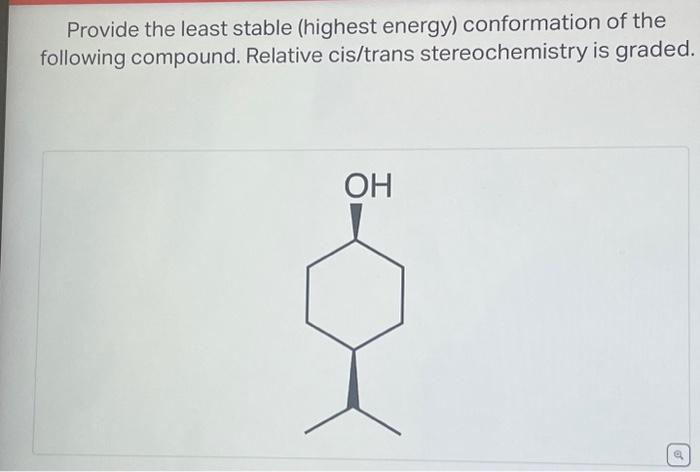 Solved Provide the least stable (highest energy) | Chegg.com