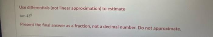 Solved Use differentials (not linear approximation) to | Chegg.com