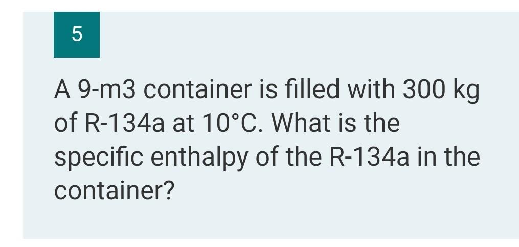 Solved ол A 9-m3 container is filled with 300 kg of R-134a | Chegg.com