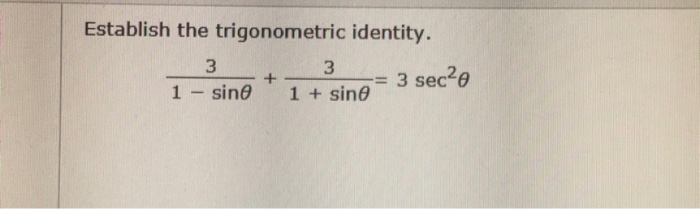 Solved Establish the trigonometric identity. + - 3 1 - sine | Chegg.com