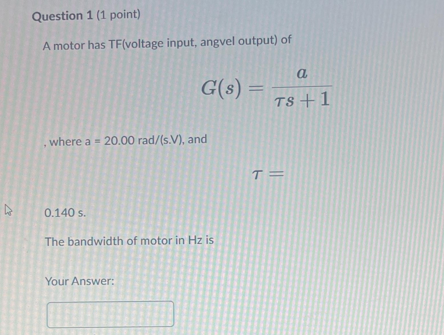 Solved Question 1 (1 ﻿point)A motor has TF(voltage input, | Chegg.com