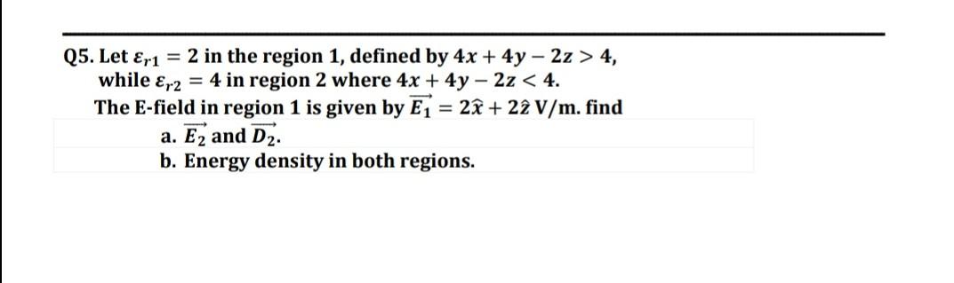 Solved Q5. Let εr1=2 in the region 1 , defined by | Chegg.com