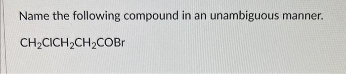 Solved Name the following compound in an unambiguous manner. | Chegg.com