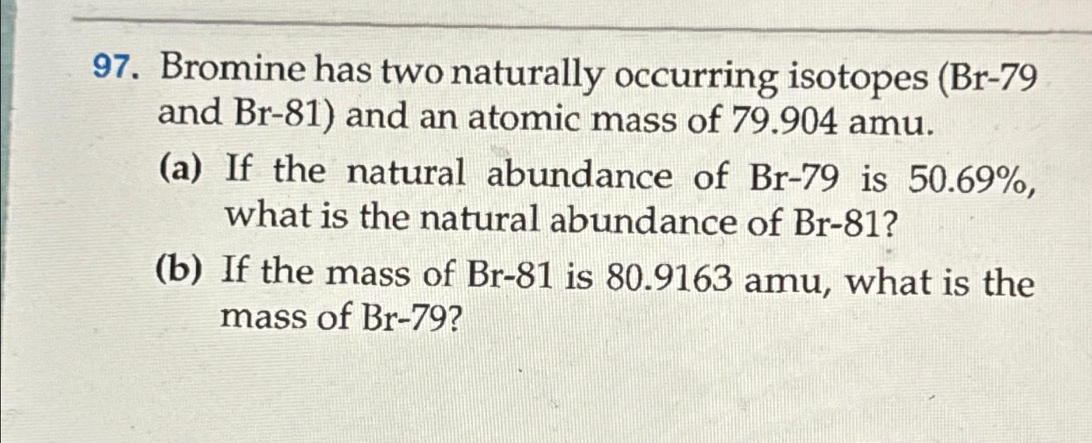 Bromine has two naturally occurring isotopes ( Br-79 | Chegg.com