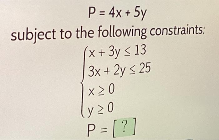 Solved P = 4x + 5y subject to the following constraints: x + | Chegg.com