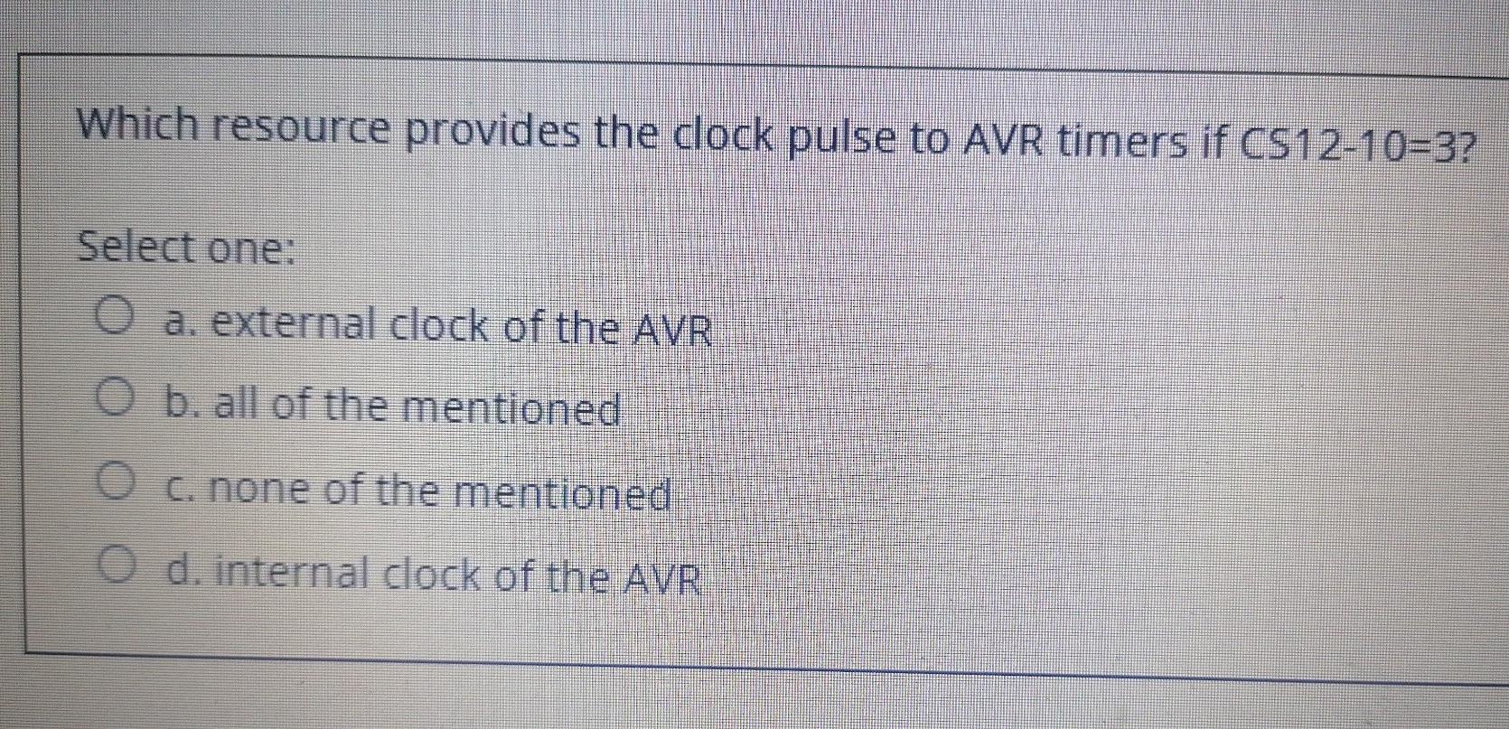 Solved Which resource provides the clock pulse to AVR timers | Chegg.com