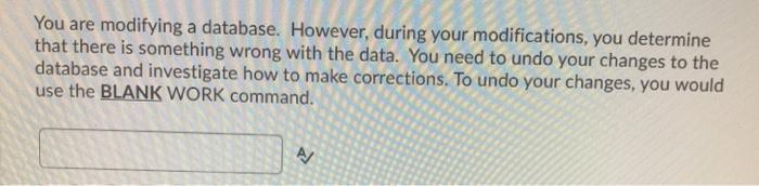 Solved You are modifying a database. However, during your | Chegg.com
