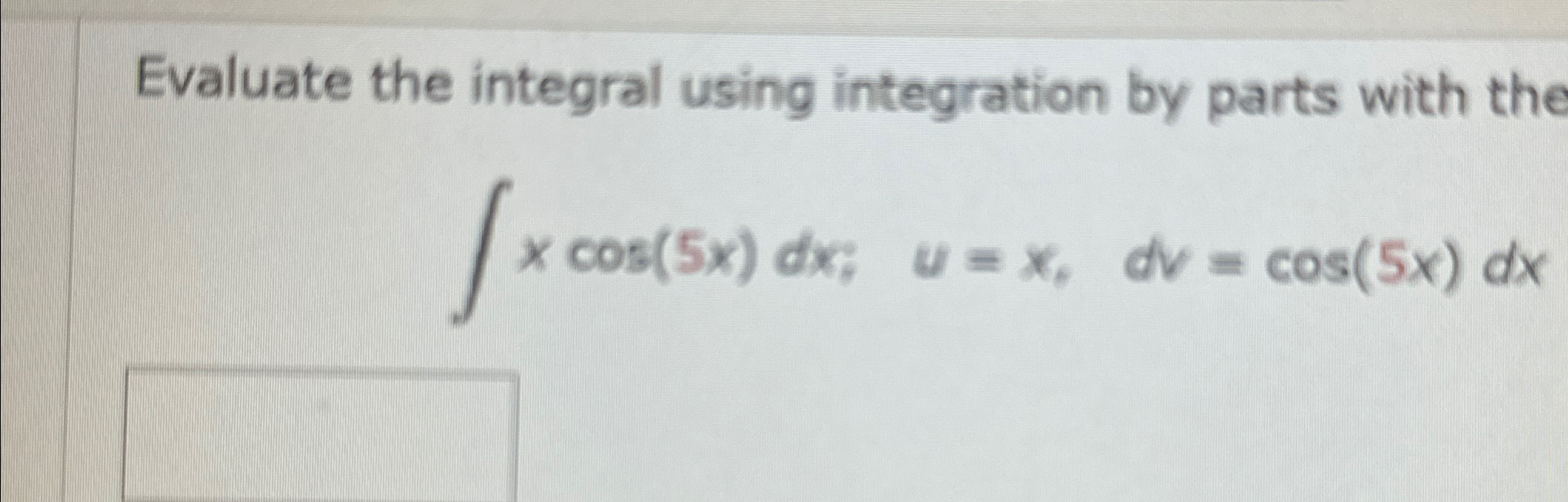 Solved Evaluate the integral using integration by parts with | Chegg.com