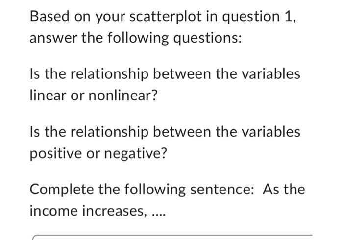 Solved Based on your scatterplot in question 1 , answer the | Chegg.com